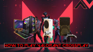 Valorant Crossplay: Easy Guide On How to Play with Friends on Console