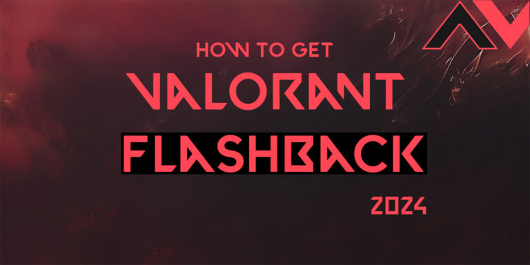 How To Get Valorant Flashback 2024: Release Date Revealed